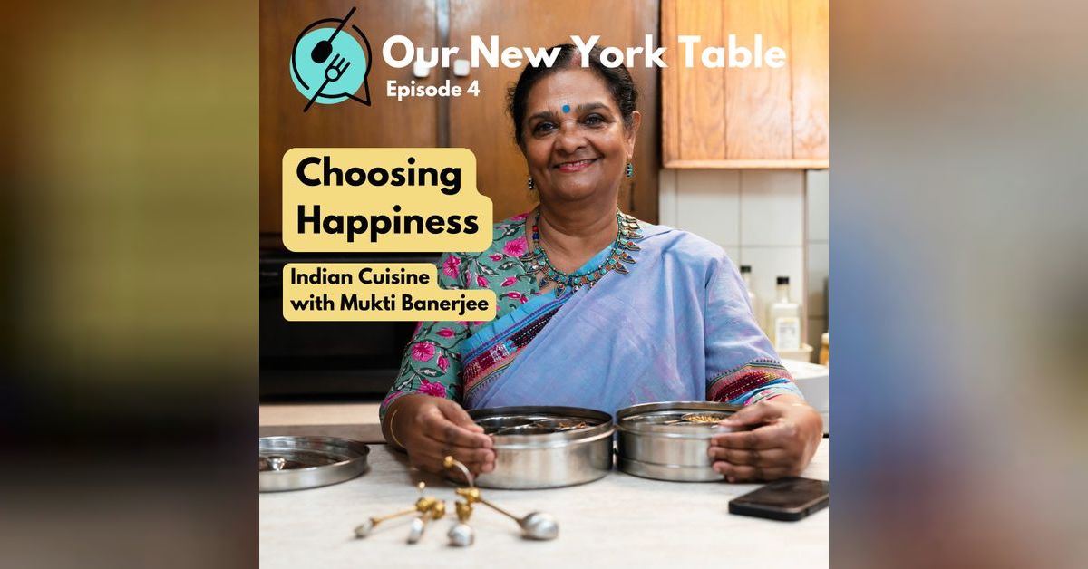 Choosing Happiness | Indian Cuisine with Mukti Banerjee | Our New York ...