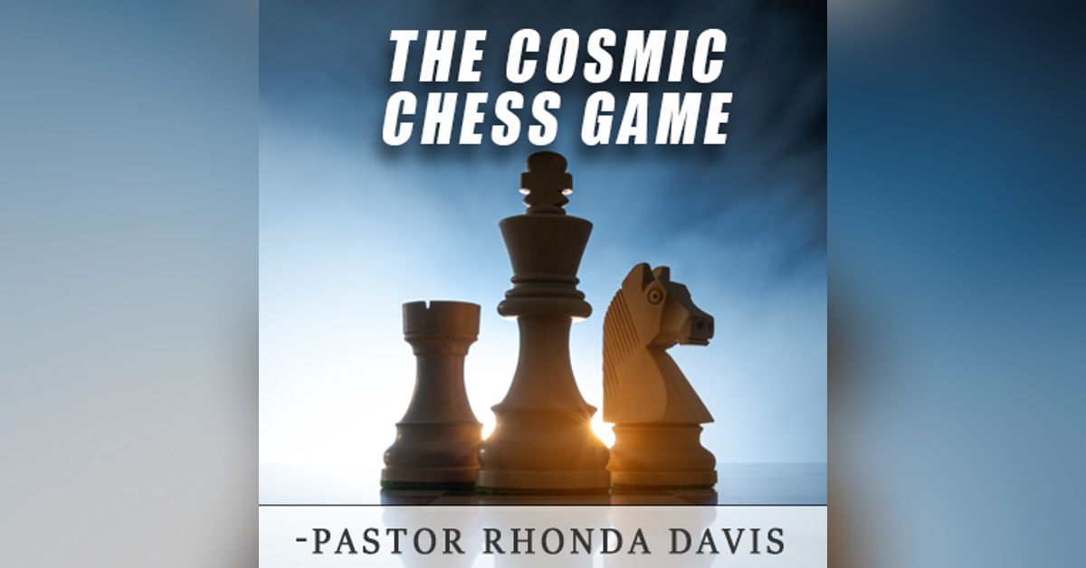 The Cosmic Chess Game - Pastor Rhonda Davis | Church Of The Harvest ...