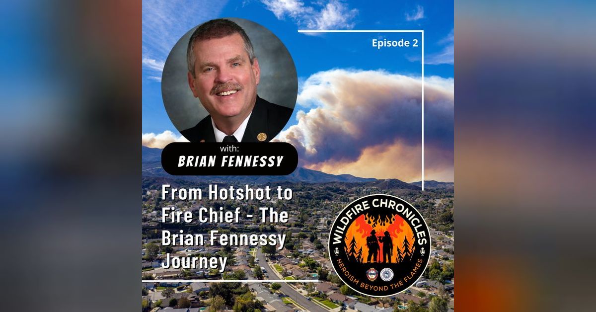 From Hotshot to Fire Chief - The Brian Fennessy Journey | Wildfire ...
