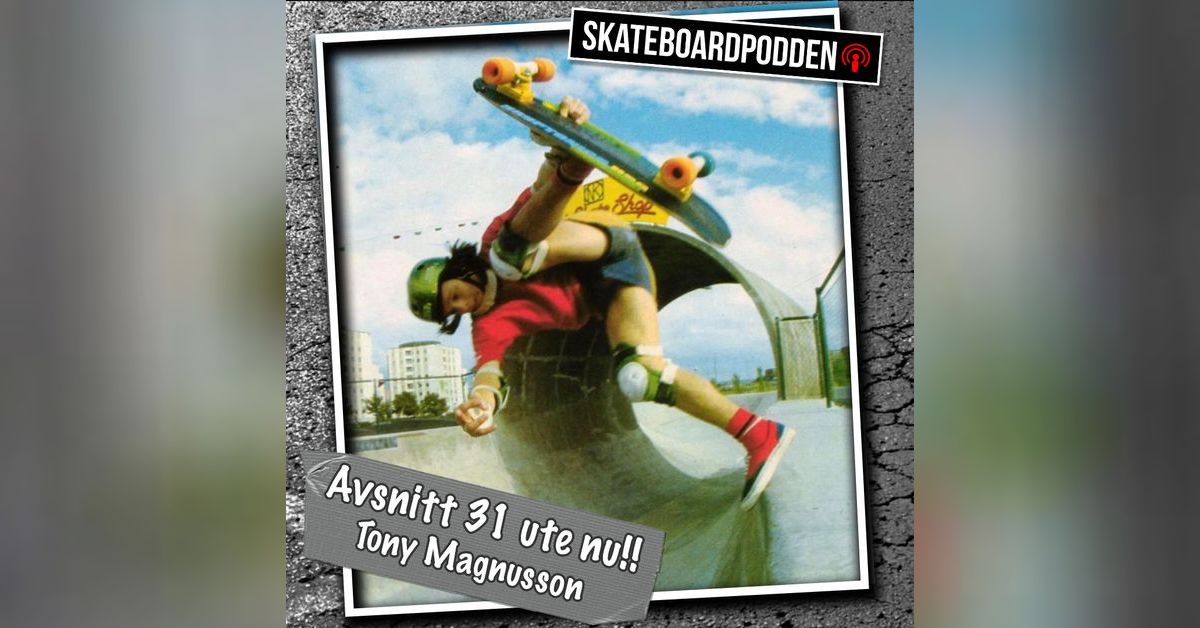 31. Tony Magnusson | Skateboardpodden