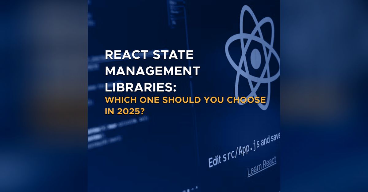 React State Management Libraries: Which One Should You Choose in 2025 ...