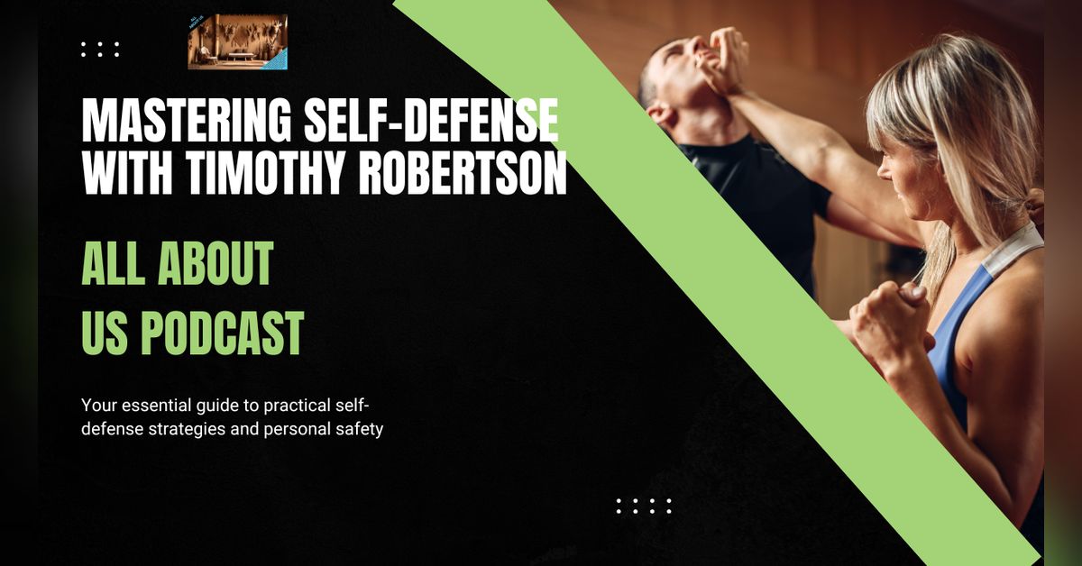 Mastering Self-Defense with Timothy Robinson | All About Us Podcast ...