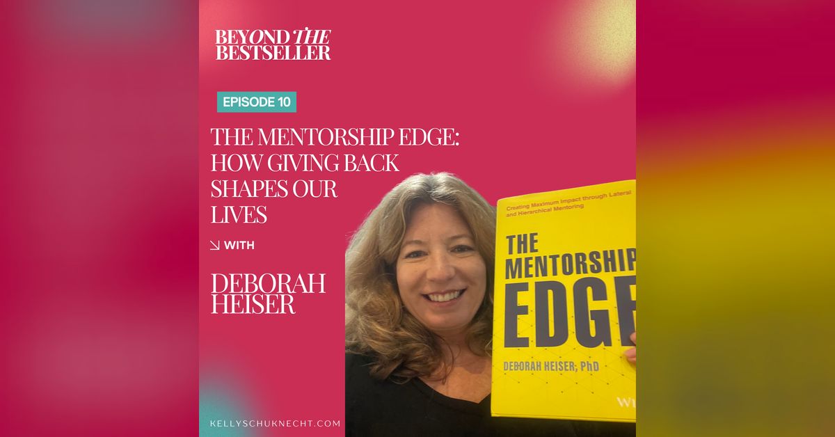The Mentorship Edge: How Giving Back Shapes Our Lives with Deborah ...