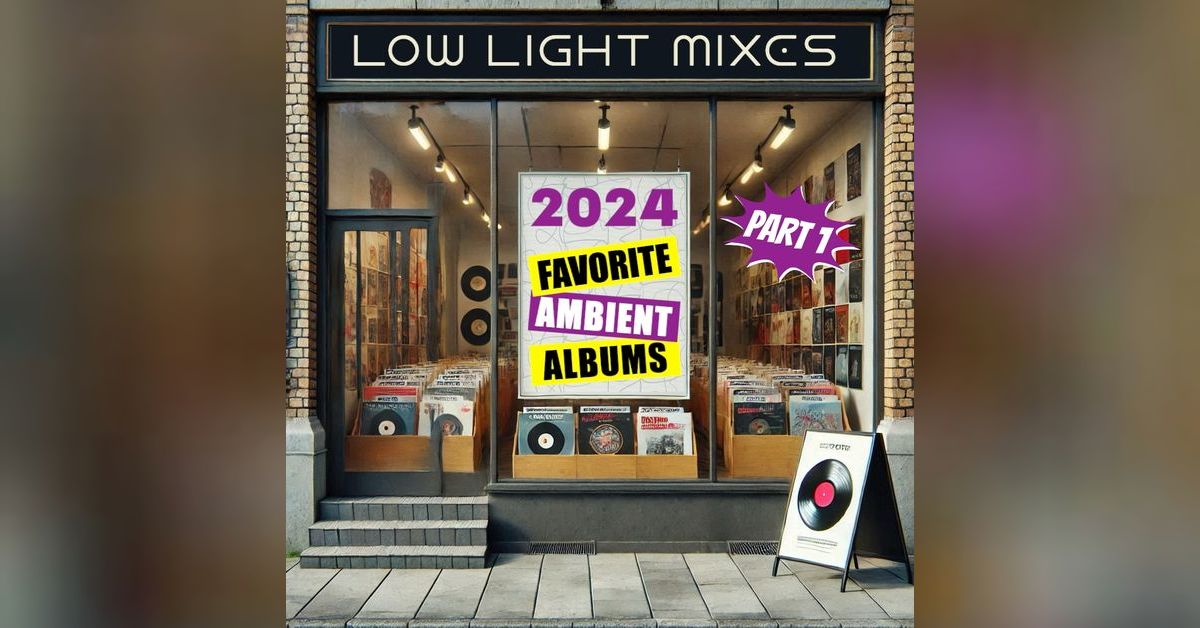 2024 Favorite Ambient Albums Part 1 | low light mixes