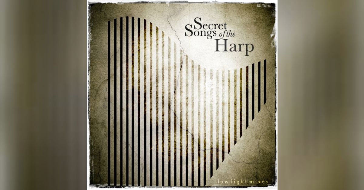 Secret Songs of the Harp | low light mixes