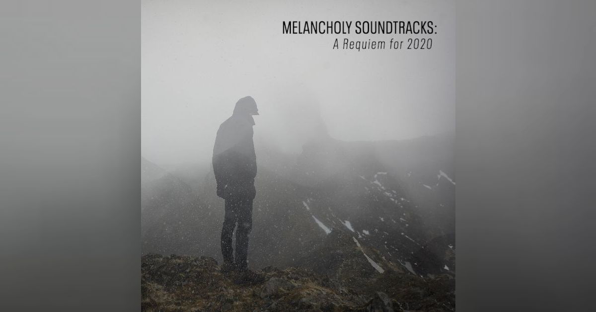 Melancholy Soundtracks: A Requiem for 2020 | low light mixes