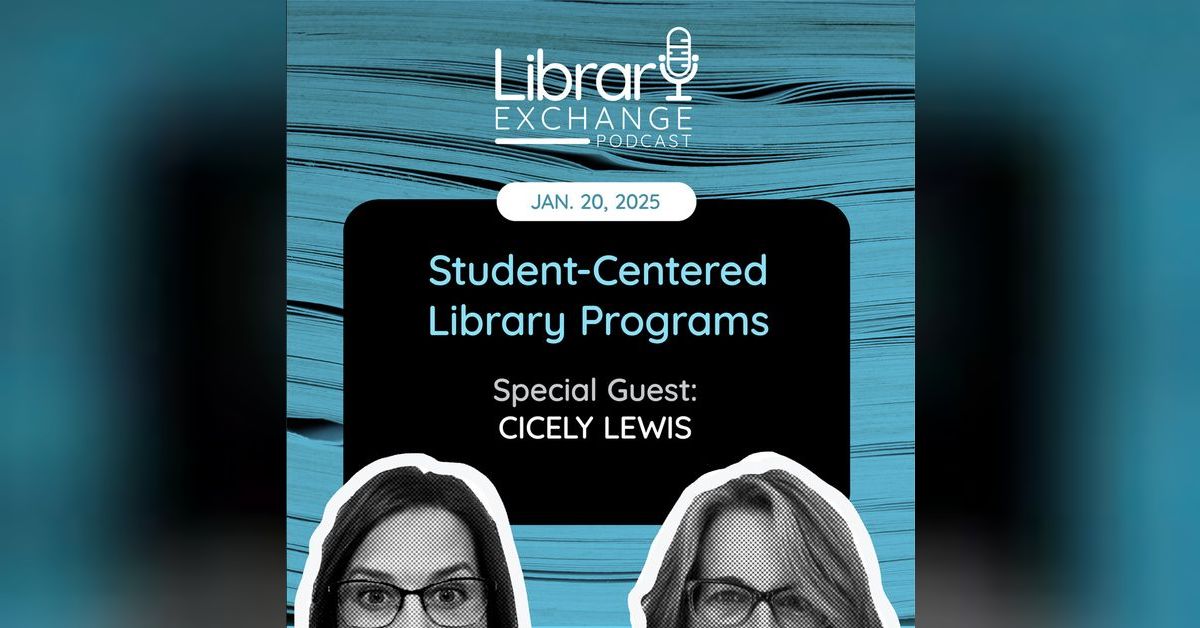 Student-Centered Library Programs - E101 | Library Exchange Podcast