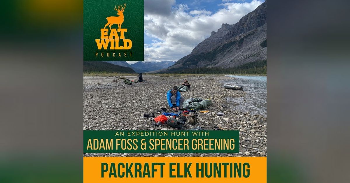 71 - Packraft Elk Hunting Adventure -With Adam Foss and Spencer ...