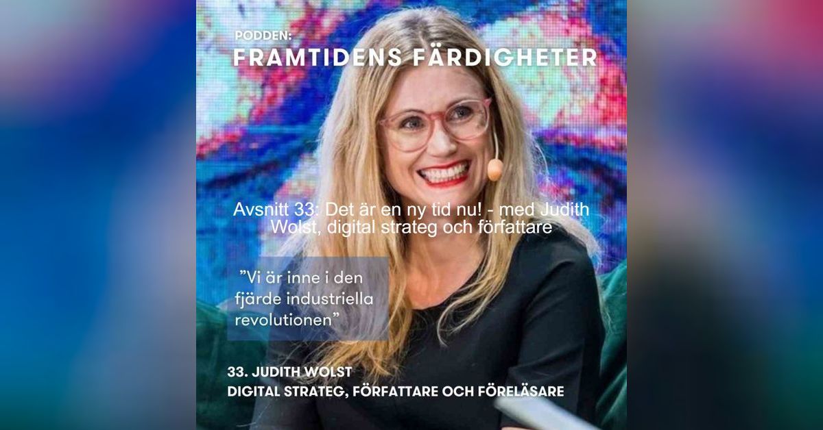 Avsnitt 33: Det är en ny tid nu! - med Judith Wolst, digital strateg ...