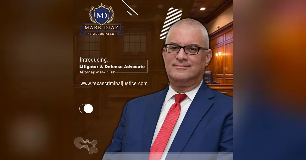 Introducing, Litigator & Defense Advocate: Attorney Mark Diaz | In Your Defense: Galveston and ...