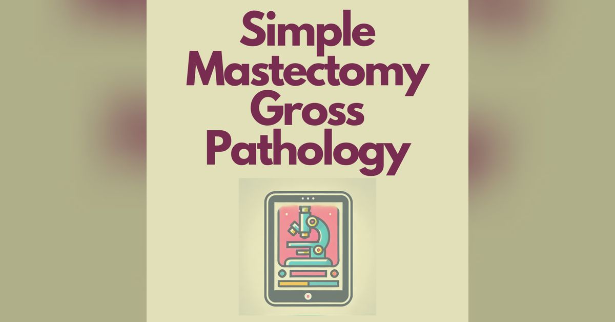 Mastering Mastectomy Grossing: Essential Pathology Techniques for ...