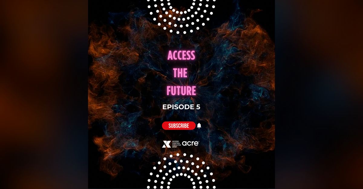 Access the Future w/ Acre Security | Episode 5: The Evolution of Data and AI in Physical ...