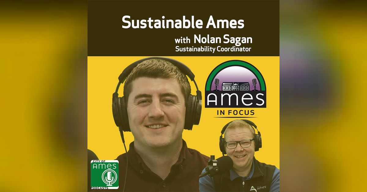 Ames in Focus: Sustainable Ames with Nolan Sagan | City of Ames’ Podcasts