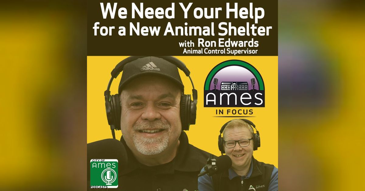 Ames in Focus: We Need Your Help for a New Animal Shelter with Ron ...