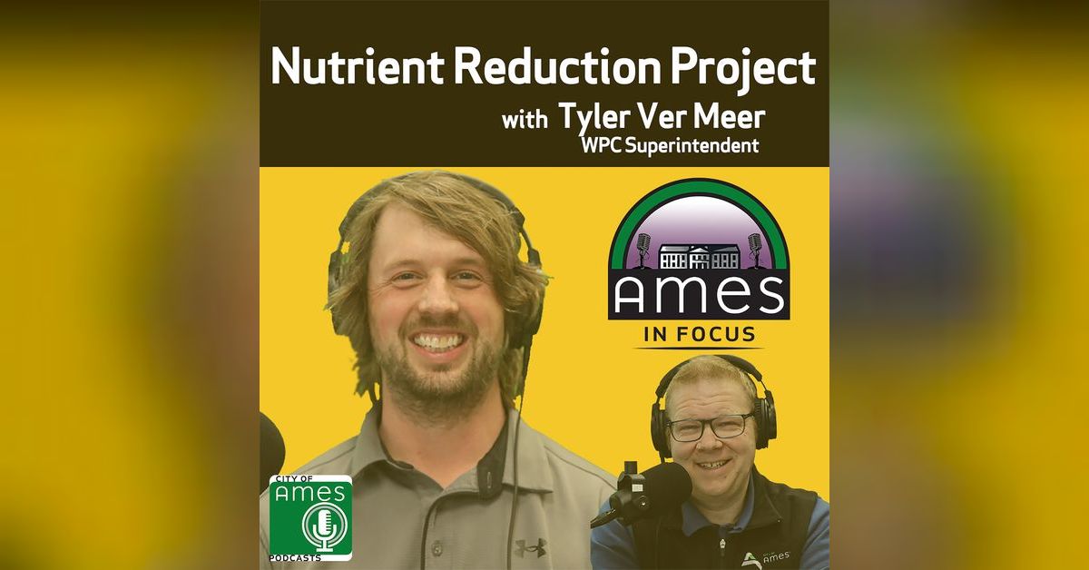 Ames in Focus: Nutrient Reduction Project with Tyler Ver Meer | City of ...