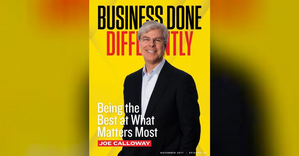 101: Joe Calloway - Be The Best At What Matters Most | Business Done ...