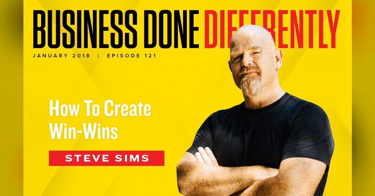 121: Steve Sims – How To Create Win-Wins | Business Done Differently ...