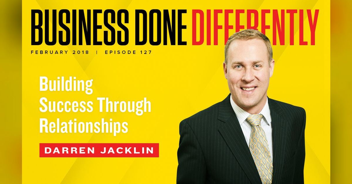 127: Darren Jacklin - Building Success through Relationships | Business ...
