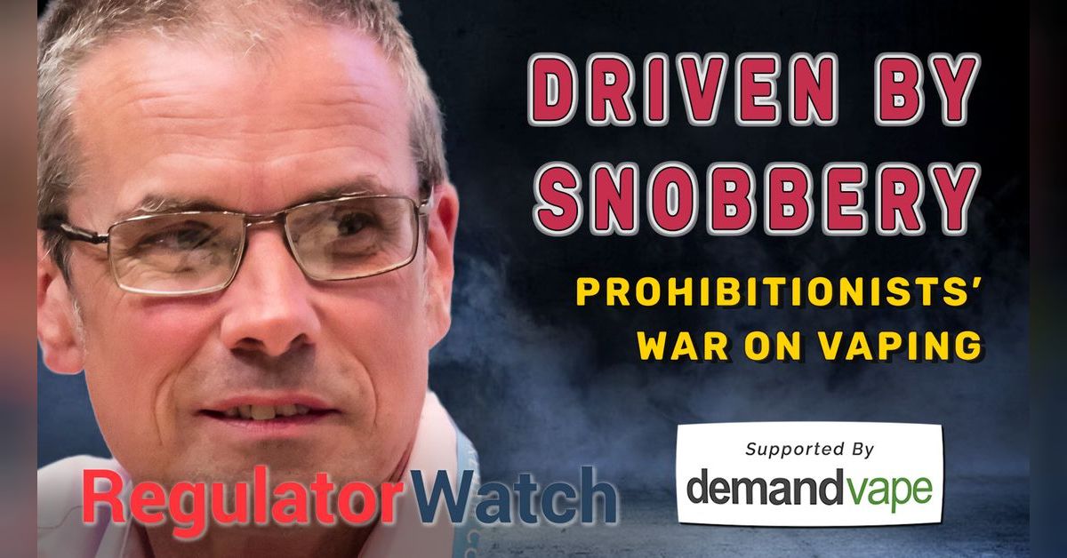 DRIVEN BY SNOBBERY | Prohibitionists’ War on Vaping | RegWatch ...