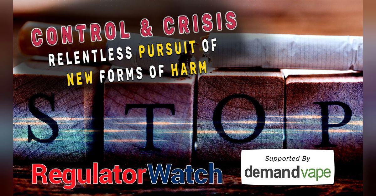 CONTROL & CRISIS | Relentless Pursuit of New Forms of Harm | RegWatch ...