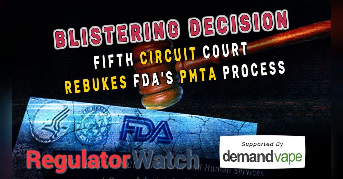 BLISTERING DECISION | Fifth Circuit Court Rebukes FDA’s PMTA Process ...