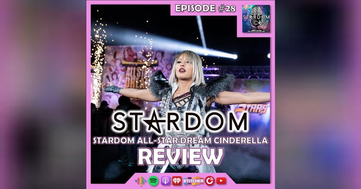 28: STARDOM All-Star Dream Cinderella Review! | The Stardom Cast (ARCHIVED)