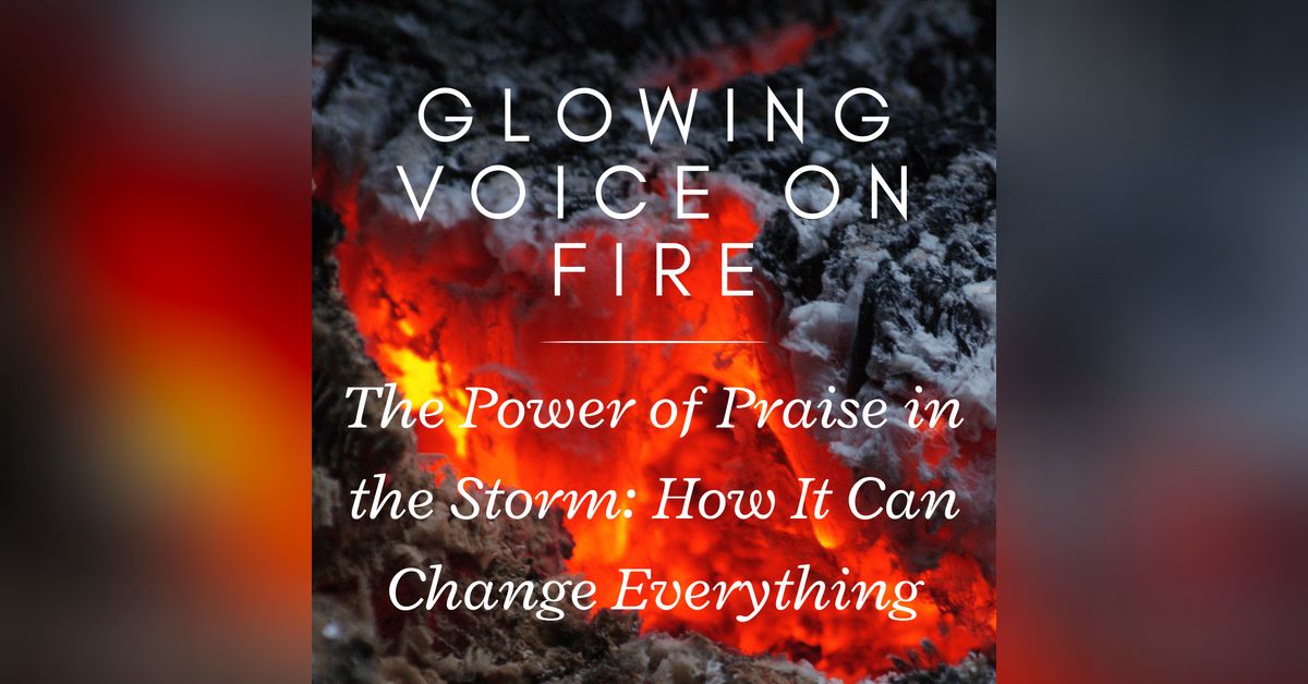 Episode 14 - The Power of Praise in the Storm: How It Can Change ...