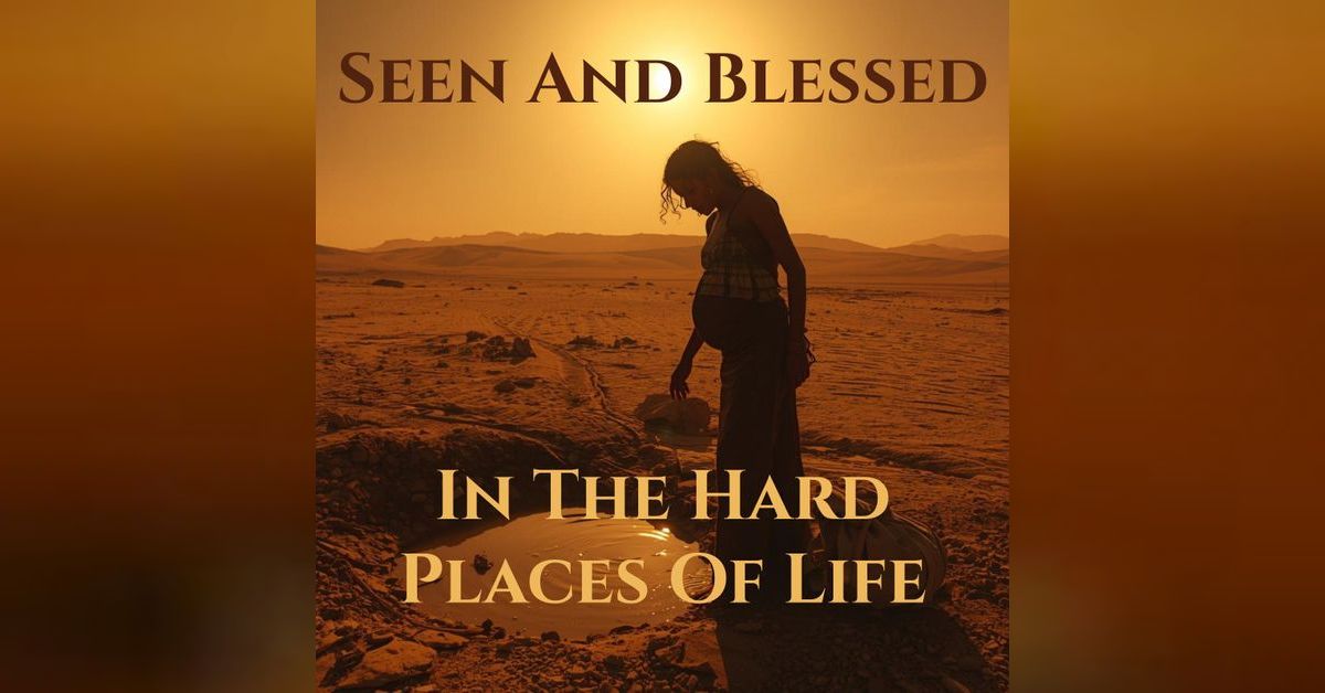 Episode 55 - Seen And Blessed In The Hard Places Of Life | Glowing ...