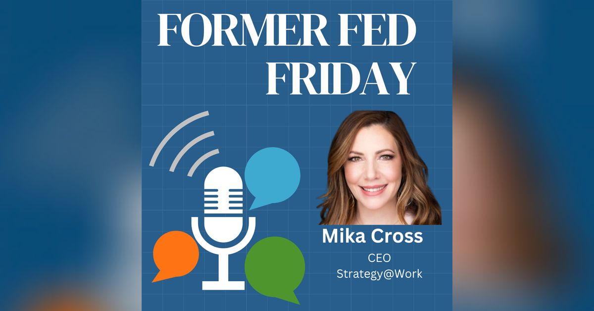 From Service to CEO: Mika Cross on Career Reinvention | Former Fed Friday
