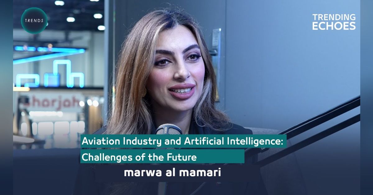 Trending Echoes Podcast | Marwa Al Mamari | Aviation Industry and AI ...