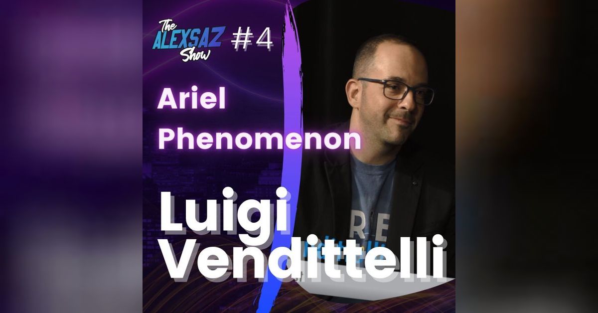 Episode 4. Luigi Vendittelli ”Ariel Phenomenon” | ALEX SAZ SHOW
