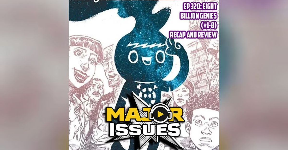 Ep 320: Eight Billion Genies (#1-8) Recap and Review | Major Issues Podcast