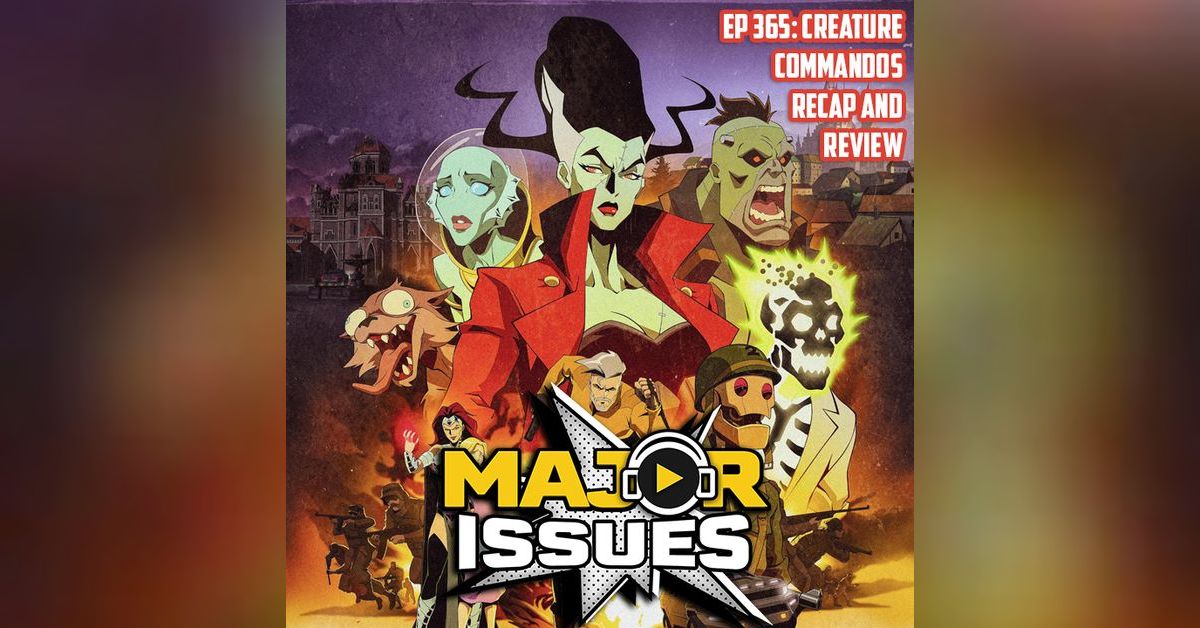 Ep 365: Creature Commandos (Season 1) Recap and Review! | Major Issues ...