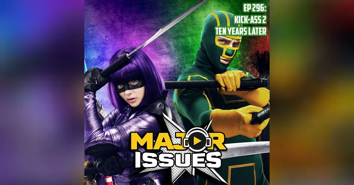 Ep 296: Kick-Ass 2: 10 Years Later | Major Issues Podcast