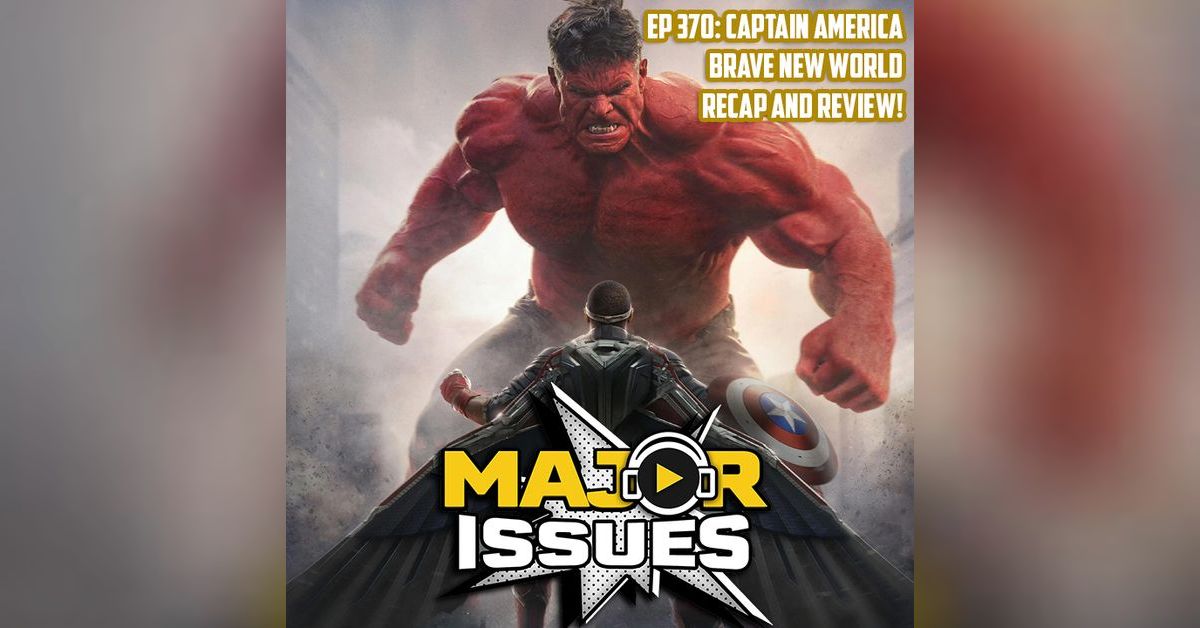Ep 370: Captain America: Brave New World Recap and Review! | Major ...