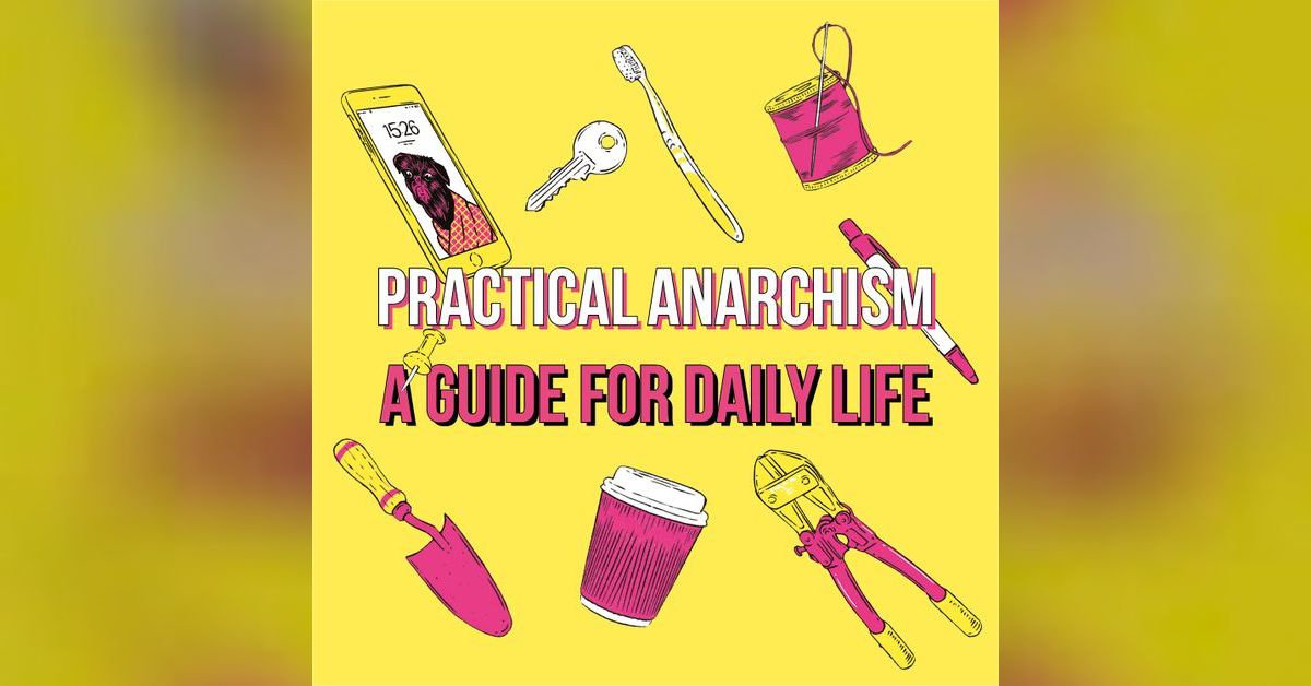 Practical Anarchism: A Guide for Daily Life | Radicals in Conversation