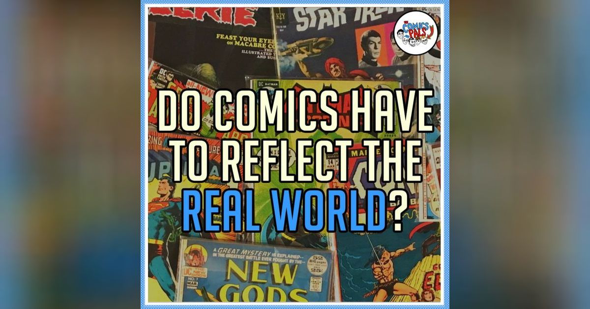 Do Comics Have to Reflect the Real World? | The Comics Pals Episode 194 ...