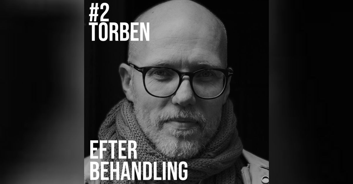 Afsnit 2 - Efter Behandling - Torben - "Efter alt det, jeg har været ...