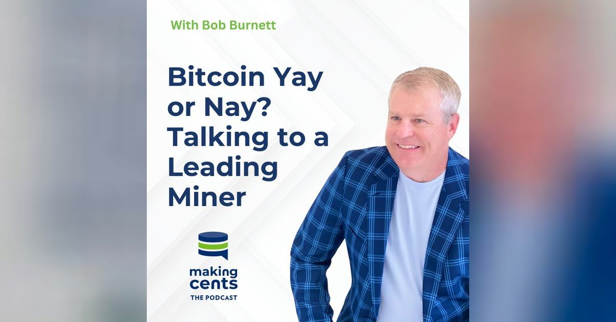 09. Bitcoin Yay or Nay? Talking to a Leading Miner with Bob Burnett ...