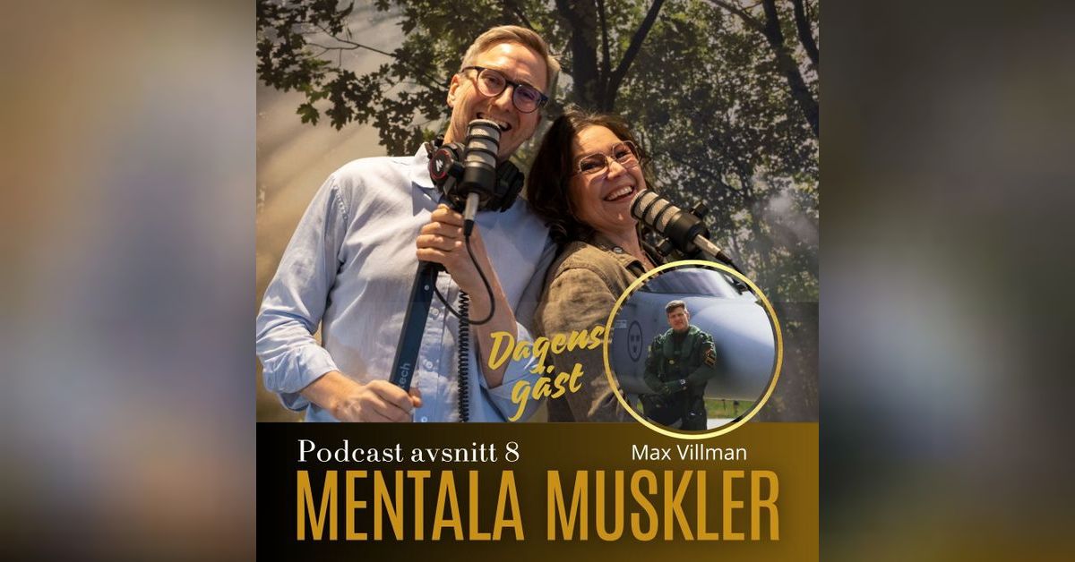 Avsnitt 8 - Vikten av ledarskap med fd stridspiloten Max Villman ...