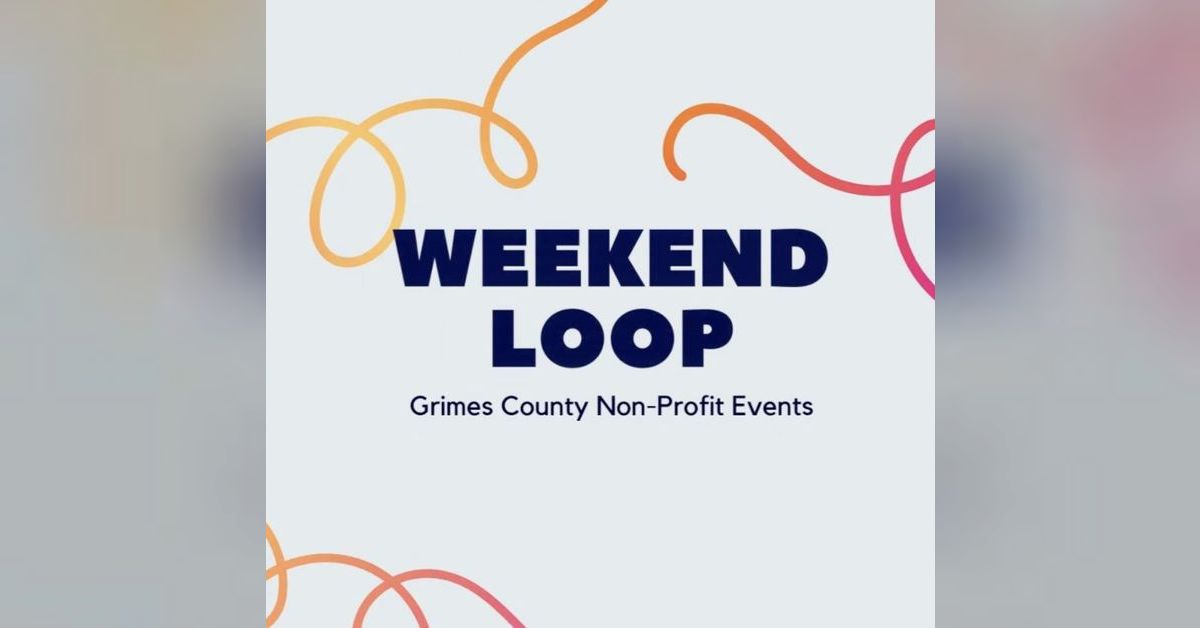 The Weekend Loop 05/22/2025 | In The Loop Grimes County Podcast