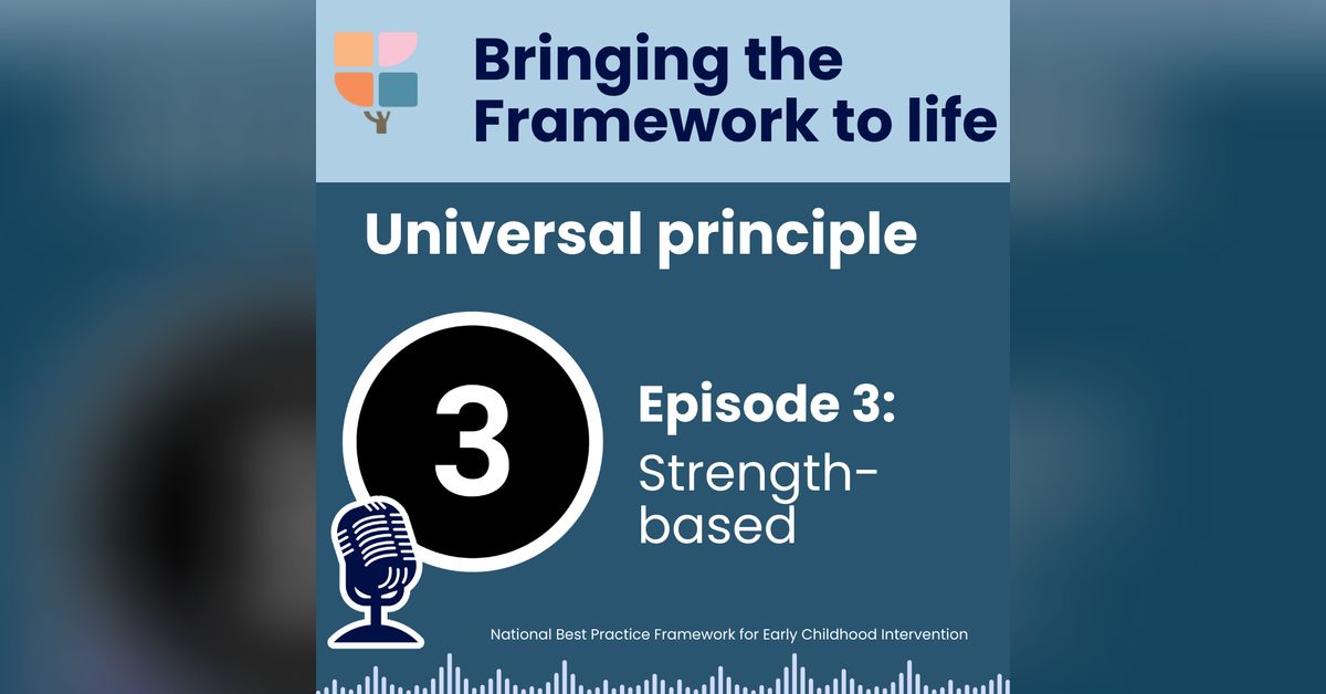 Episode 3: Strengths-based Universal Principle. National best Practice ...