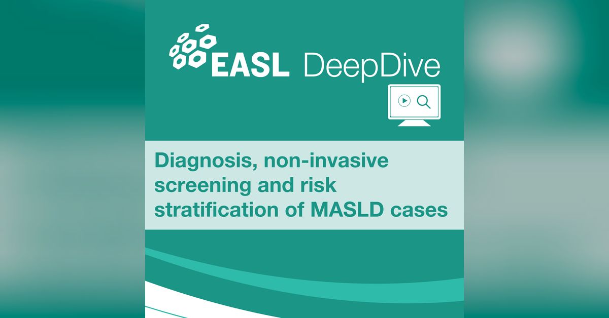 EASL DeepDive: Diagnosis, non-invasive screening and risk ...