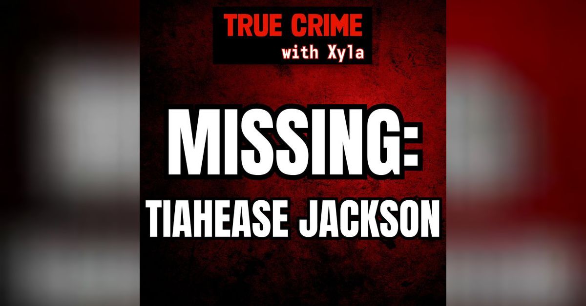 The Unexplained Disappearance of Tiahease Jackson | True Crime with Xyla