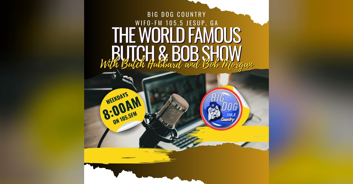 World Famous Butch & Bob Show 7-8-25 | Big Dog Country 105.5 FM