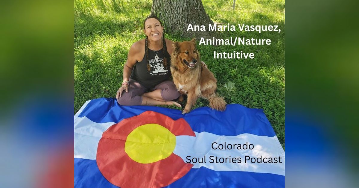 Ana Maria Vasquez: Animal and Nature Intuitive | Colorado Soul Stories