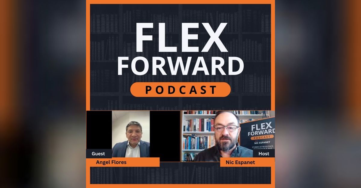 Angel Flores: Podcast Interview Nic Espanet | Flex Forward