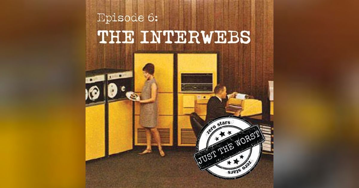 Episode 6: The Interwebs | Just the Worst Podcast