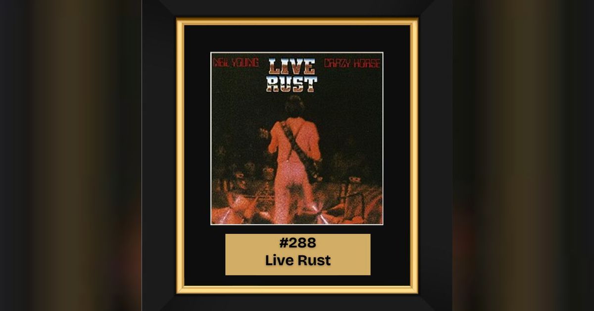 #288 - Live Rust by Neil Young and Crazy Horse (1979) | Album Archives ...