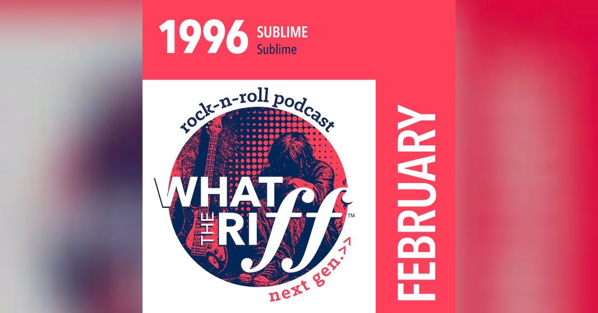 1996 - February: Sublime “Sublime” | What the Riff Next Gen
